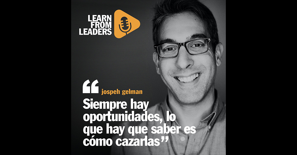 Joseph Gelman: “Siempre hay oportunidades, lo que hay que saber es cómo ...